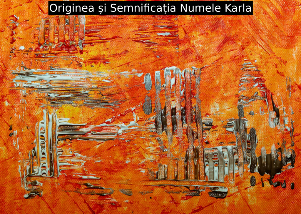 Originea și Semnificația Numele Karla - FAQ - Intrebari Frecvente